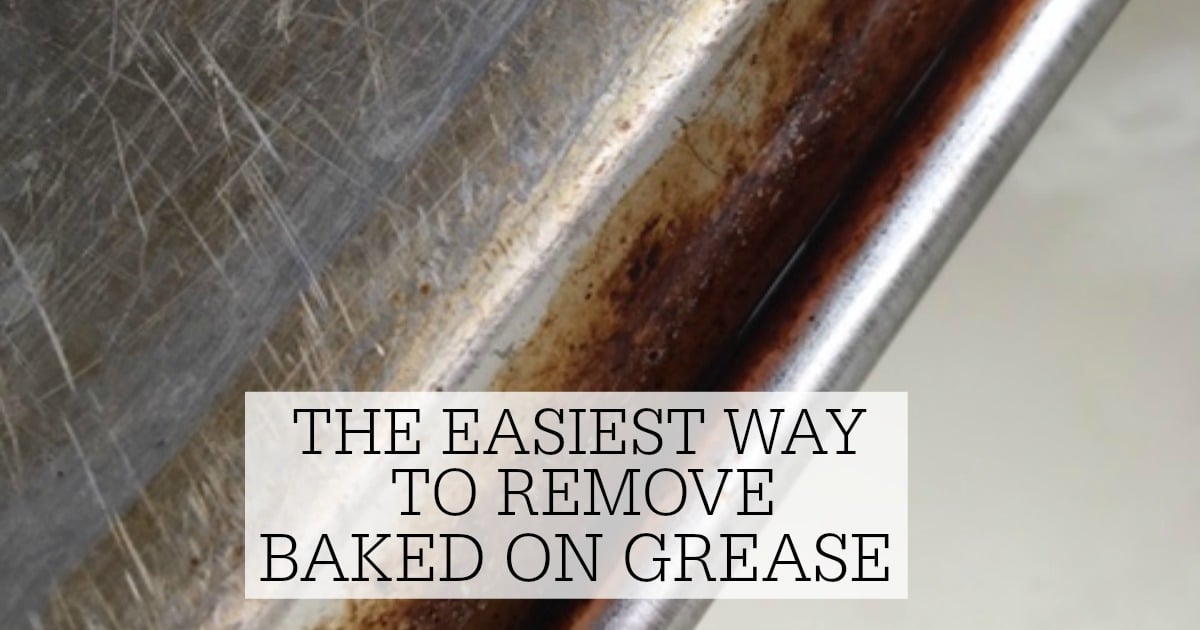 The Easiest Way to Remove Baked On Grease - Frugally Blonde